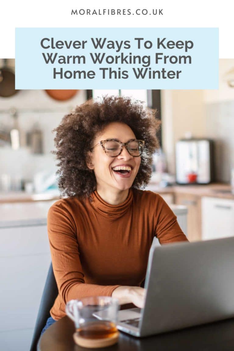 13 Ways To Keep Warm Working From Home This Winter - Moral Fibres