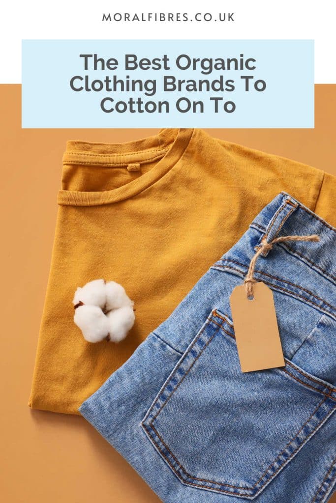 The UK Organic Clothing Brands To Cotton On To - Moral Fibres