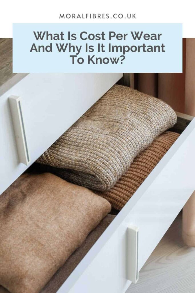 What Is Cost Per Wear And Why Is It Important To Know? - Moral Fibres
