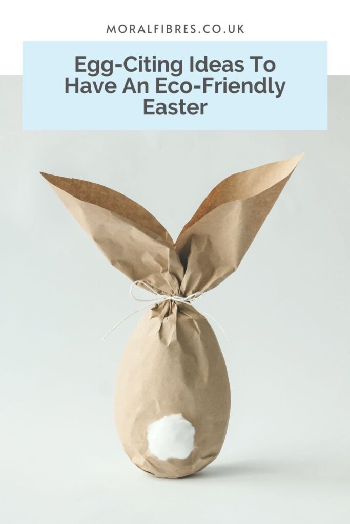 How To Have An Eco-Friendly Easter - Moral Fibres